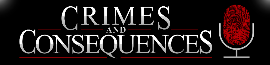 True Crime Cases – Crimes and Consequences Podcast – Listen to All Episodes