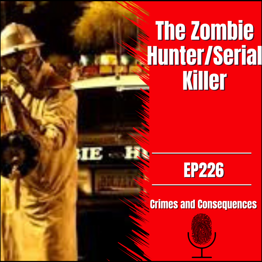 Crimes & Consequences – The Zombie Hunter Serial Killer