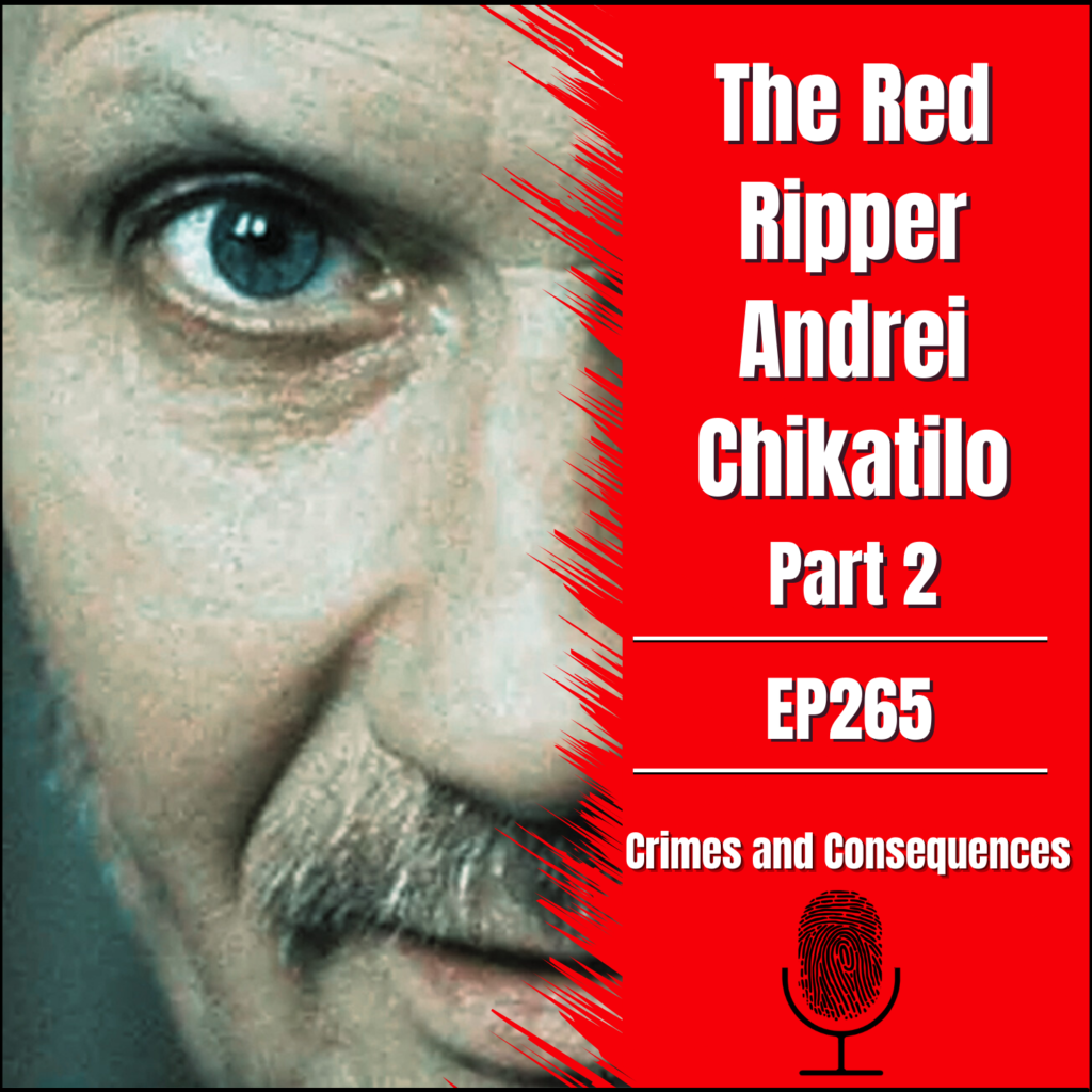 Crimes & Consequences – The Red Ripper Andrei Chikatilo - Part 2